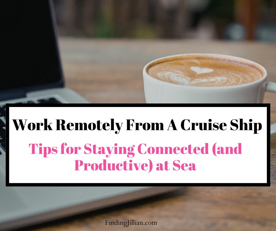 Working While on a Cruise: Tips for Success - Finding Jillian